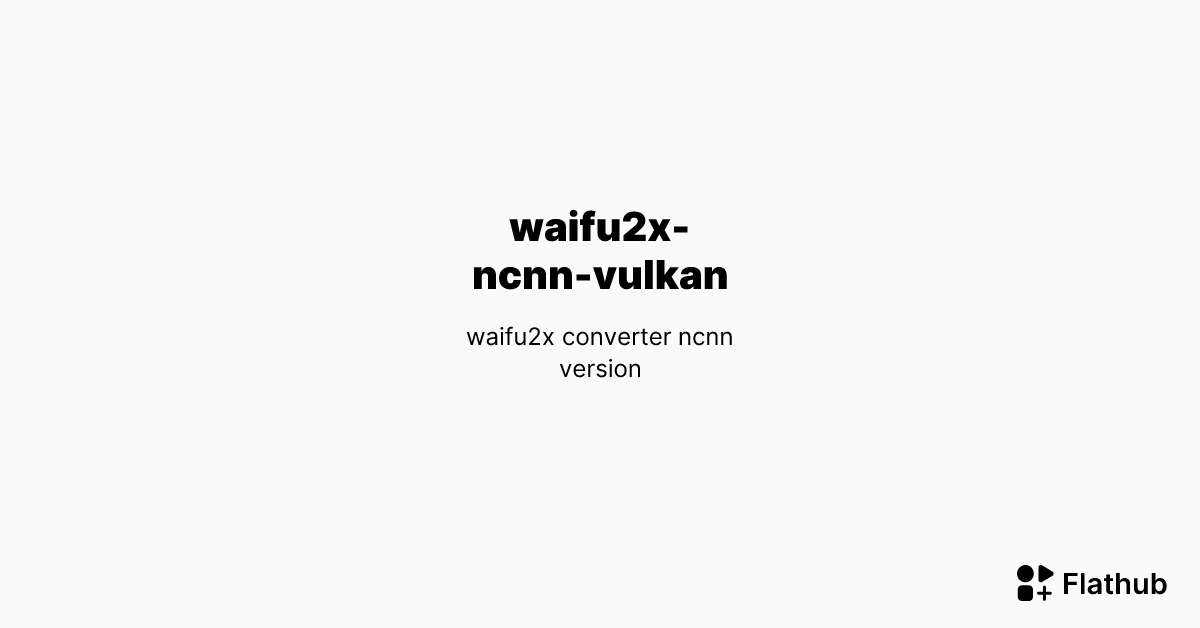 Paigalda waifu2x-ncnn-vulkan Linuxis | Flathub