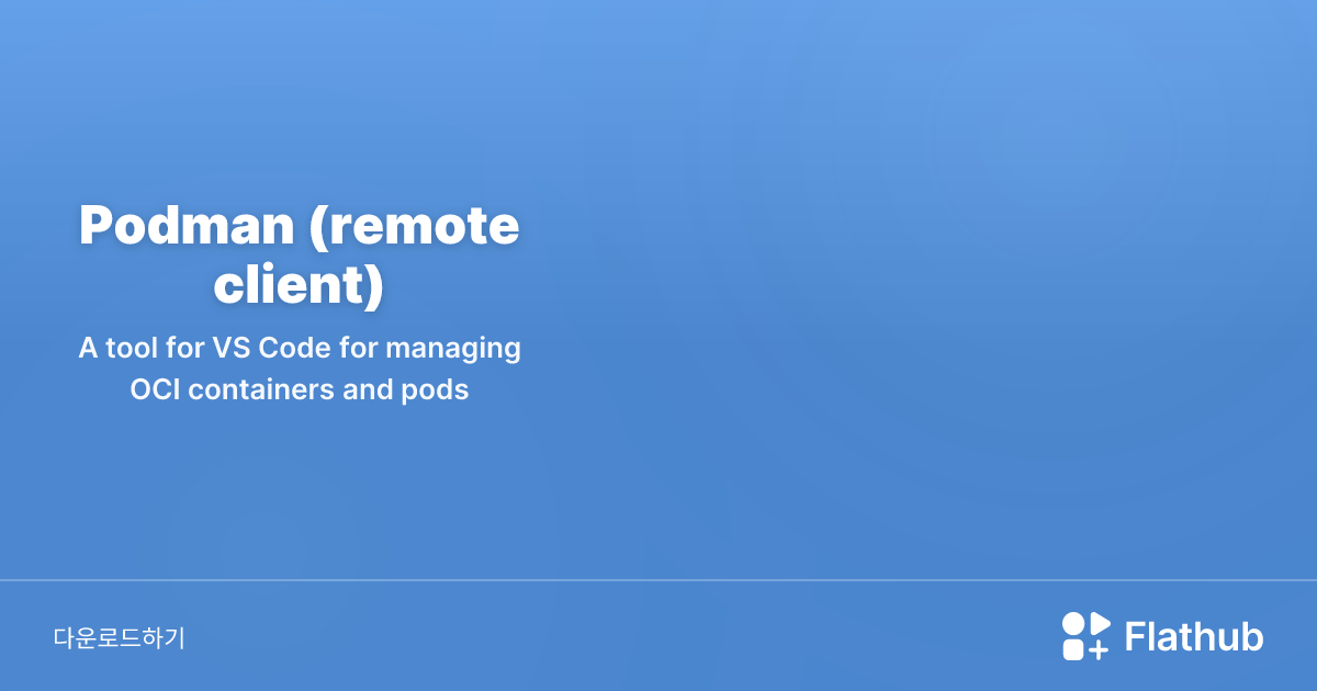 Install Podman (remote client) on Linux | Flathub