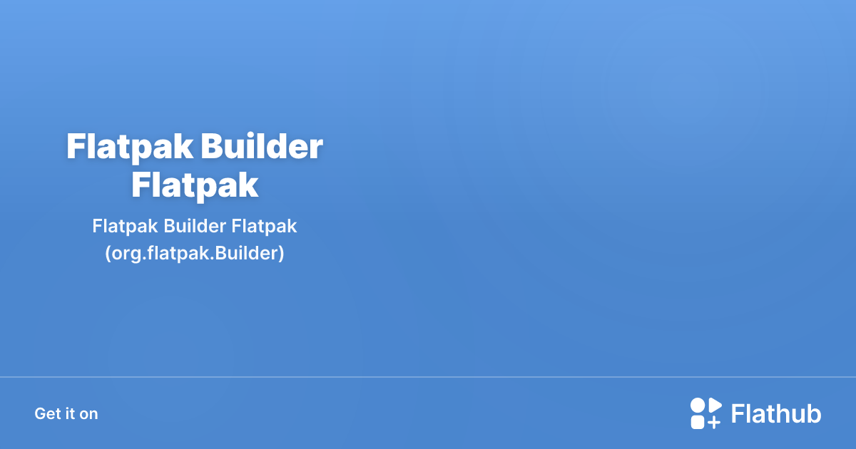 نزّل Flatpak Builder Flatpak على لينكس | فلاتهب