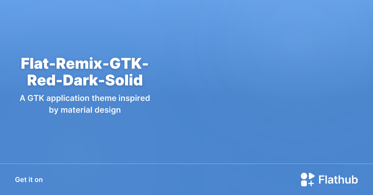 Install Flat-Remix-GTK-Red-Dark-Solid on Linux | Flathub