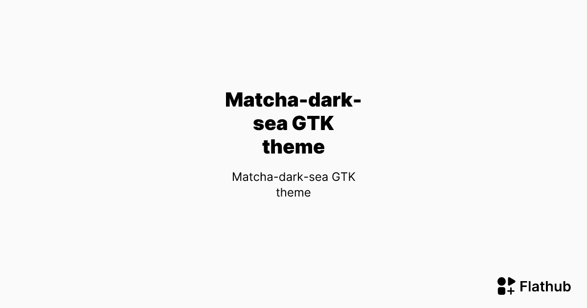 Install Matcha-dark-sea GTK theme on Linux | Flathub