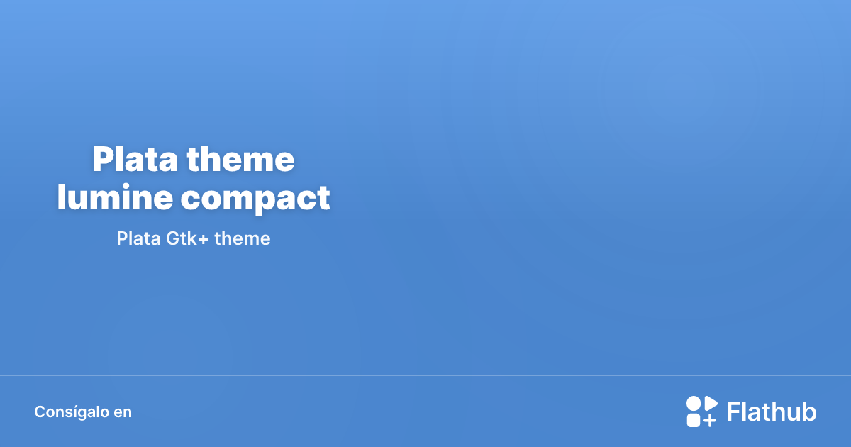 Instalar Plata theme lumine compact en Linux | Flathub