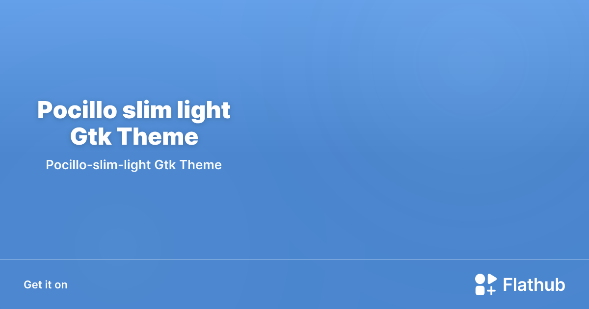 Install Pocillo slim light Gtk Theme on Linux | Flathub