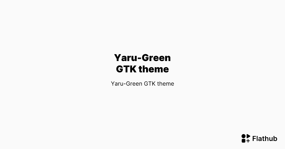 Install Yaru-Green GTK theme on Linux | Flathub