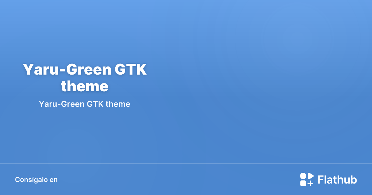 Instalar Yaru-Green GTK theme en Linux | Flathub