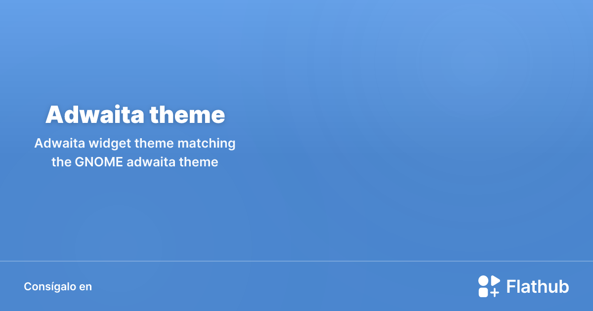 Instalar Adwaita theme en Linux | Flathub