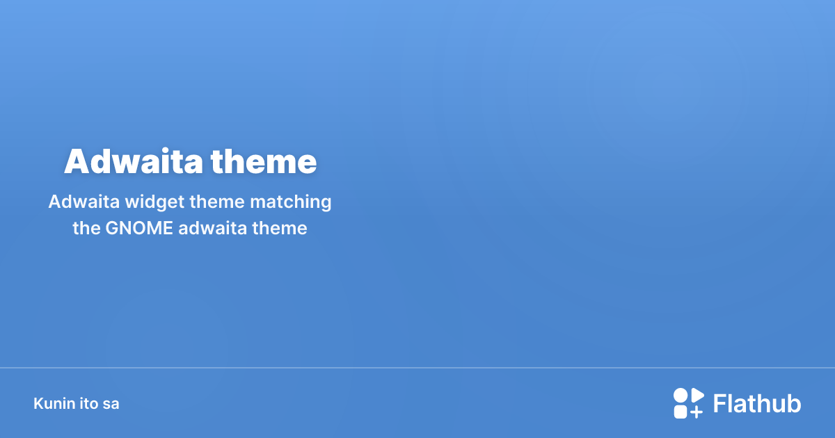 I-install ang Adwaita theme sa Linux | Flathub